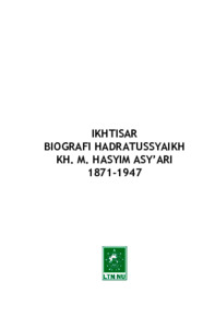 IKHTISAR BIOGRAFI HADRATUSSYAIKH KH. M. HASYIM ASY’ARI 1871-1947 - Institutional Repository UIN ...